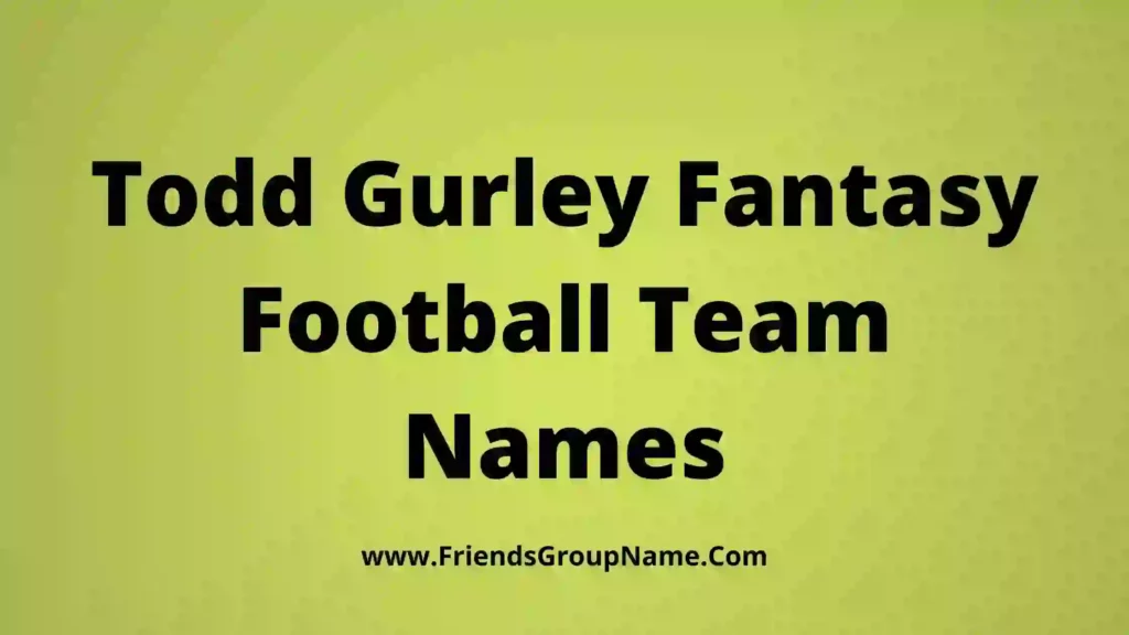 Todd Gurley Fantasy Football Team Names 2024 Todd Gurley Fantasy Football Team Names 2024