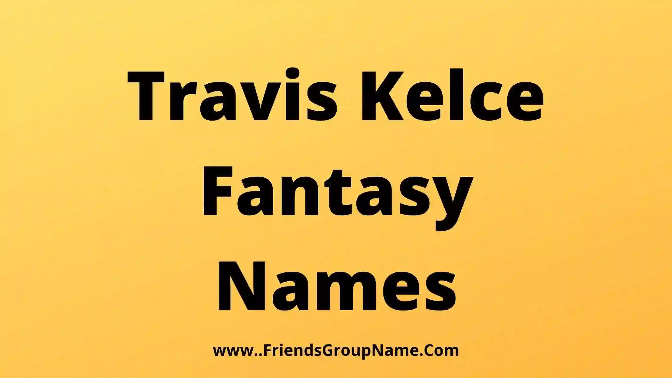 Travis Kelce Fantasy Names 2023 Funny Cool Fantasy Team Names Ideas Travis Kelce Fantasy Names 2023 Funny Cool Fantasy Team Names Ideas