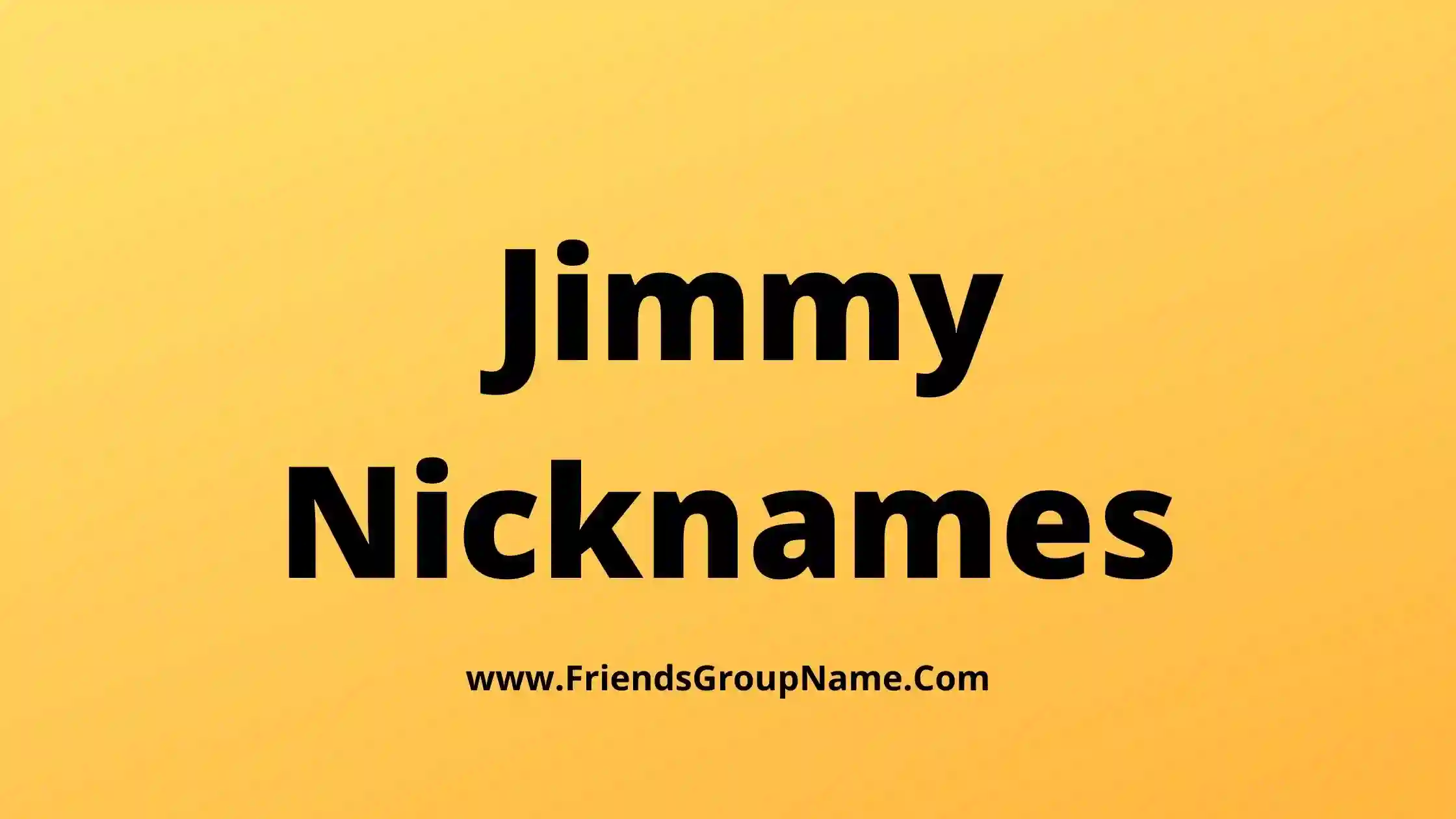 220 Jimmy Nicknames 2024 Best Funny Good Jimmy Names Ideas