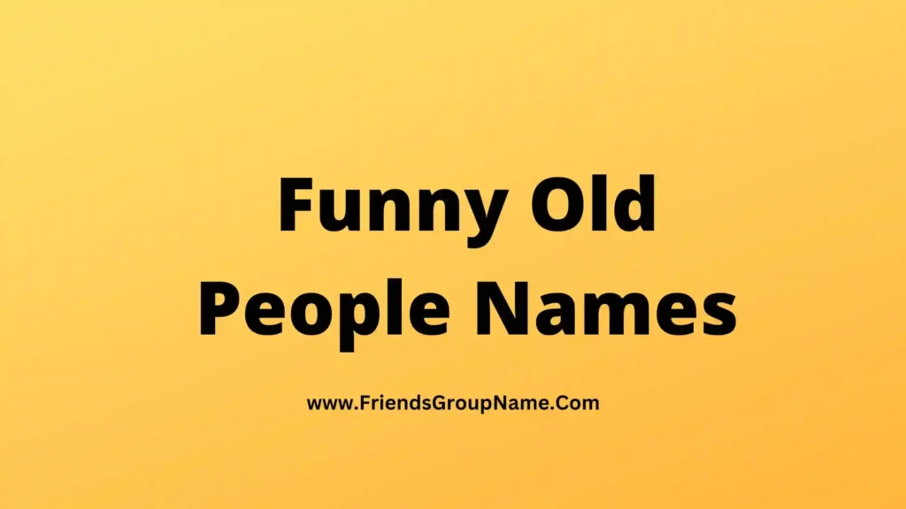 Funny Old People Names 2024 Crazy Funny Names For Old People Funny Old People Names 2024 Crazy Funny Names For Old People