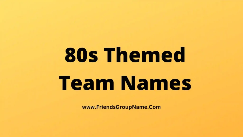 80s Themed Team Names 2024 80s Themed Team Names 2024
